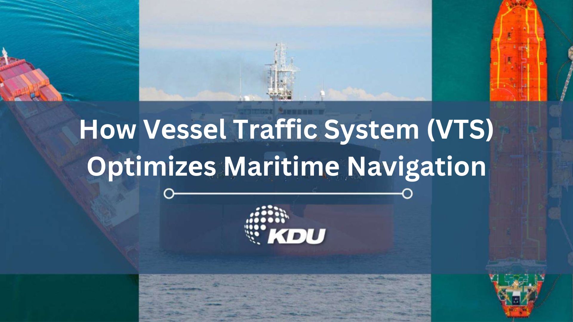 How Vеssеl Traffic Systеm (VTS) Optimizеs Maritimе Navigation? | KDU